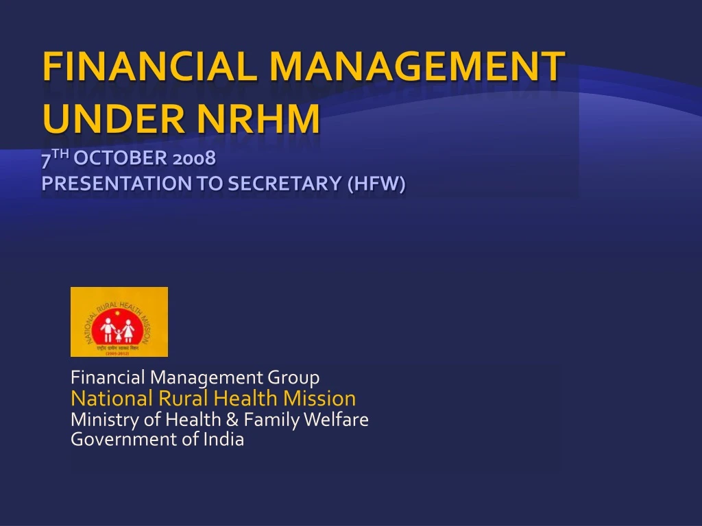 PPT - Financial Management Under NRHM 7 th October 2008 Presentation to ...