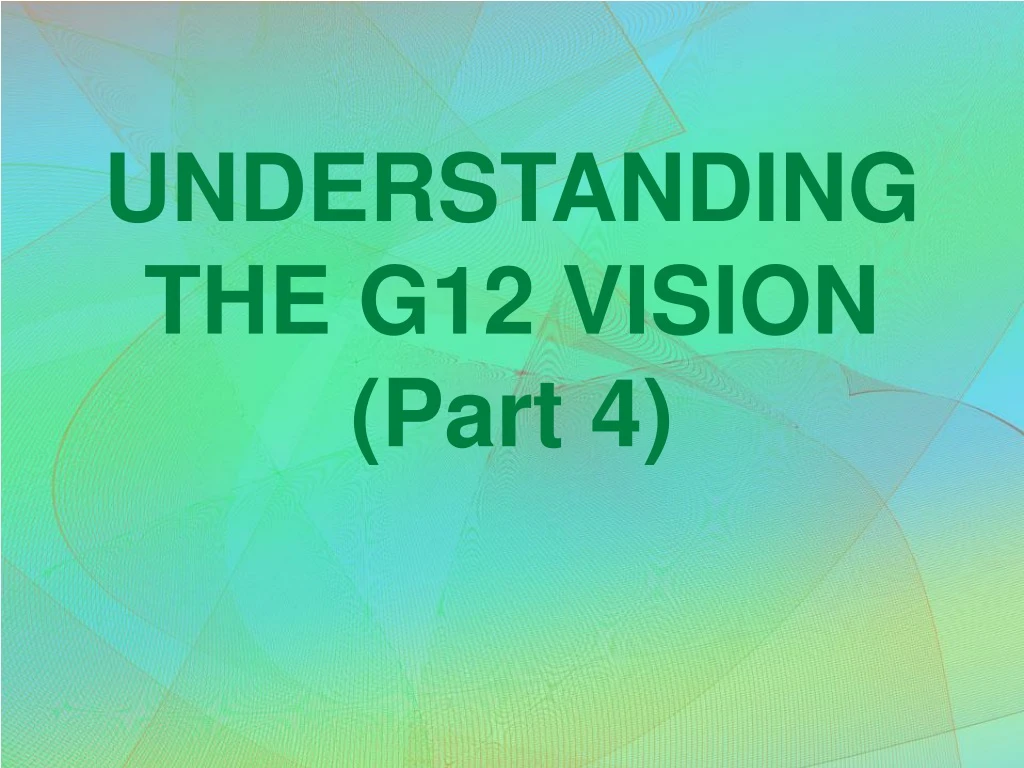 PPT - UNDERSTANDING THE G12 VISION (Part 4) PowerPoint Presentation ...