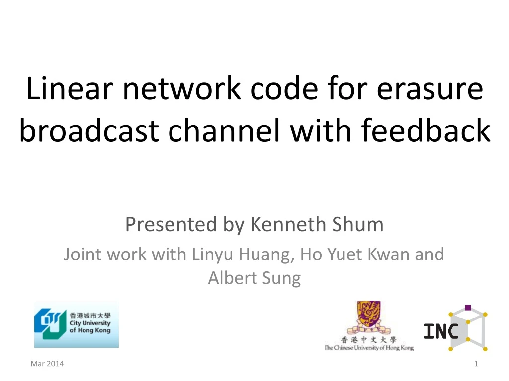 PPT - Linear network code for erasure broadcast channel with feedback ...
