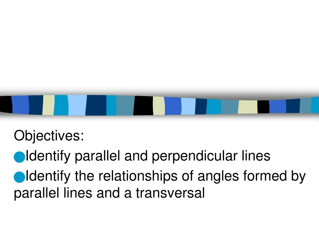 PPT - Objectives: Identify parallel and perpendicular lines PowerPoint ...