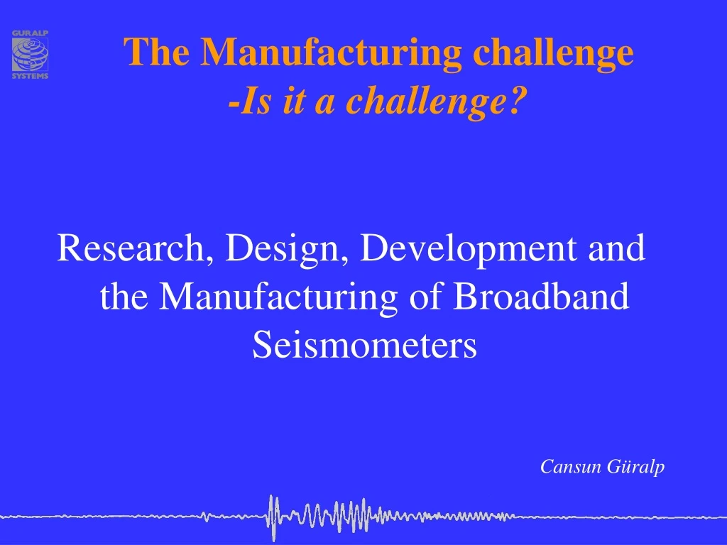 PPT - The Manufacturing challenge -Is it a challenge? PowerPoint ...