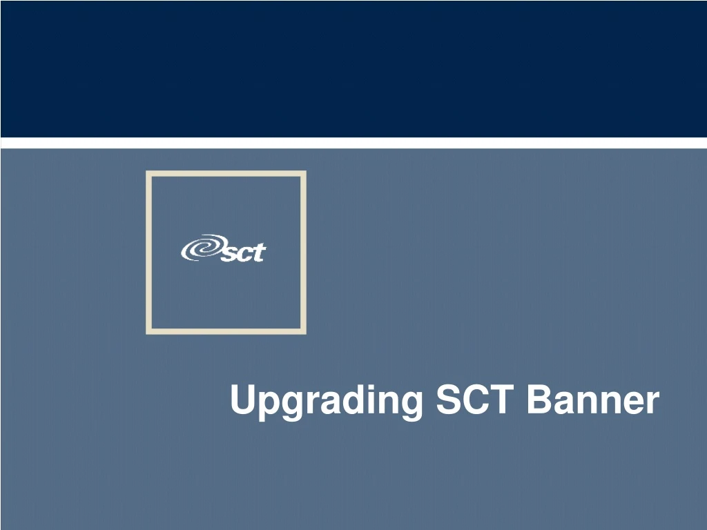 PPT - Upgrading SCT Banner PowerPoint Presentation, free download - ID ...