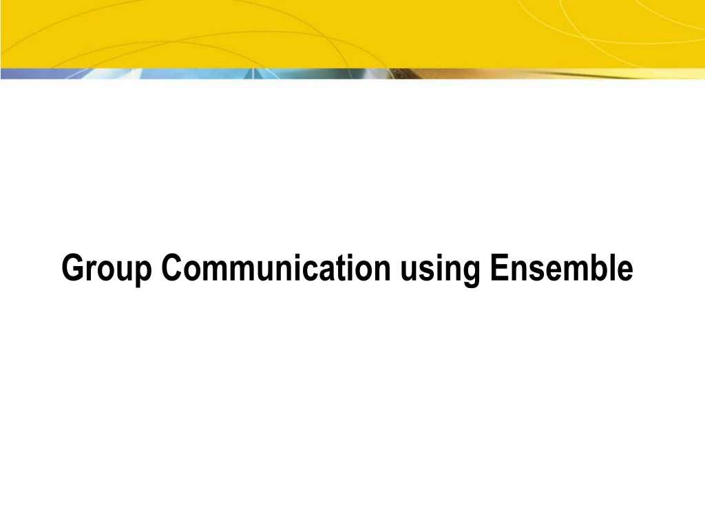 PPT - Group Communication using Ensemble PowerPoint Presentation, free ...