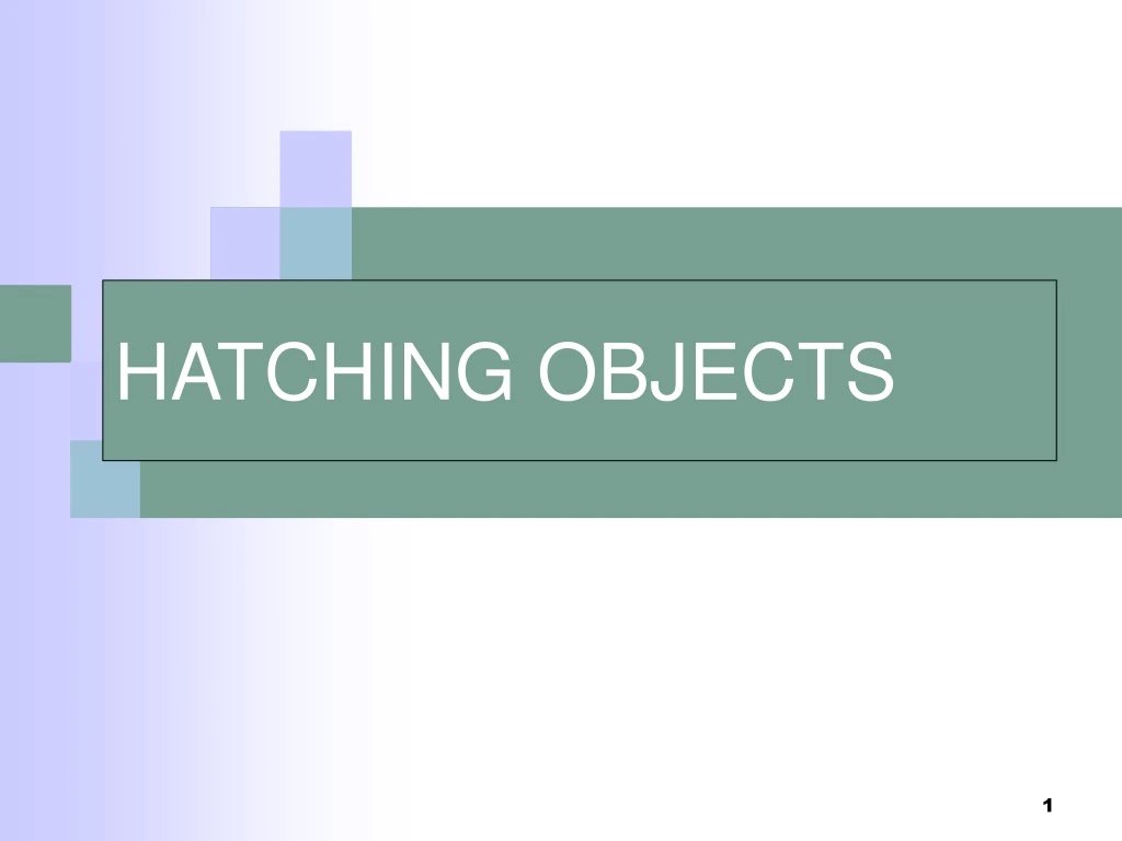 PPT - HATCHING OBJECTS PowerPoint Presentation, free download - ID:9115141
