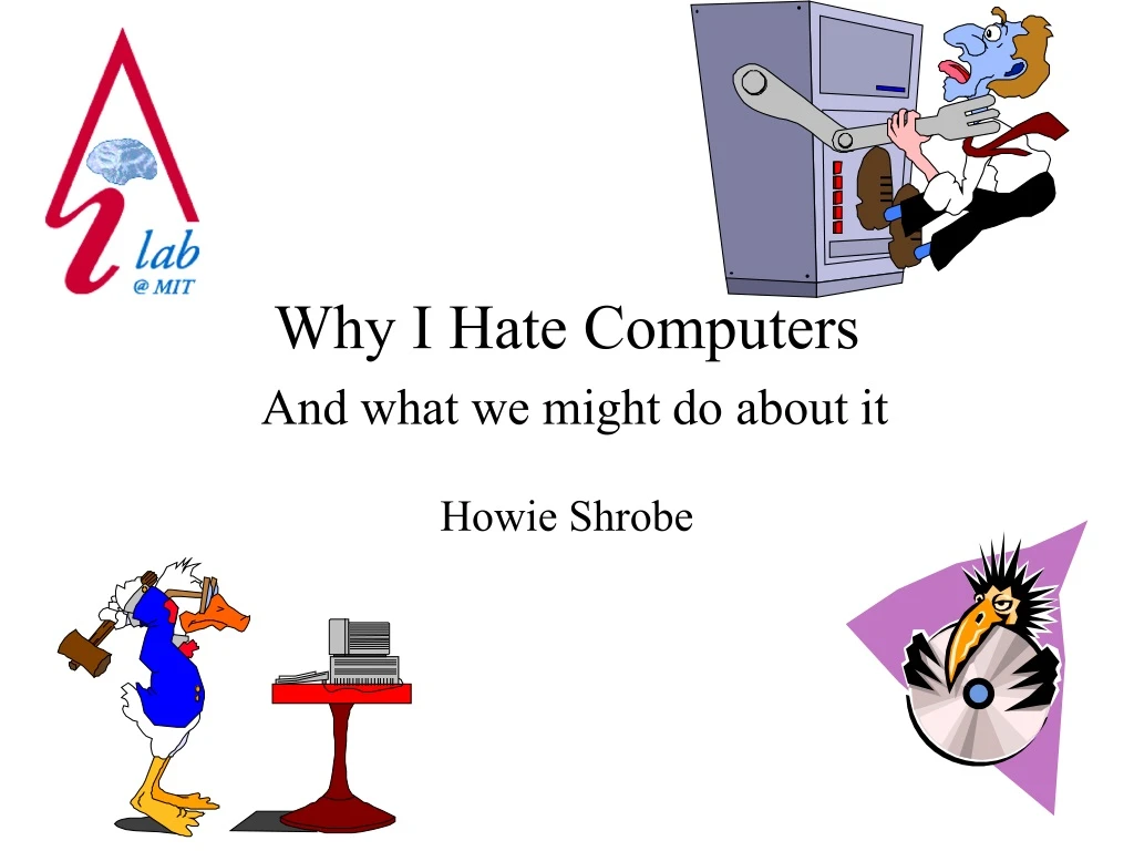 PPT - Why I Hate Computers And what we might do about it PowerPoint ...