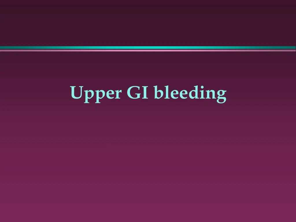 PPT - Upper GI bleeding PowerPoint Presentation, free download - ID:9120176