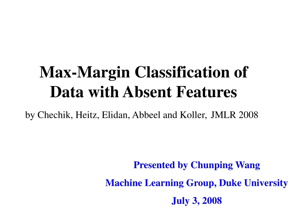 PPT - Max-Margin Classification of Data with Absent Features PowerPoint ...