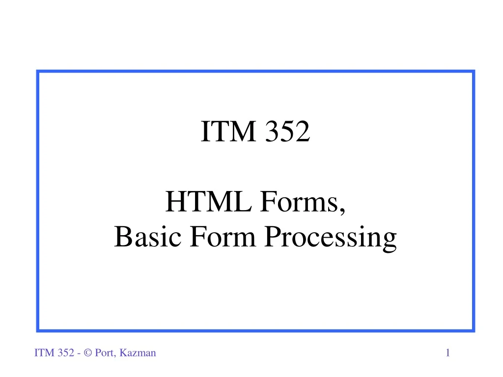 PPT - ITM 352 HTML Forms, Basic Form Processing PowerPoint Presentation - ID:9122566