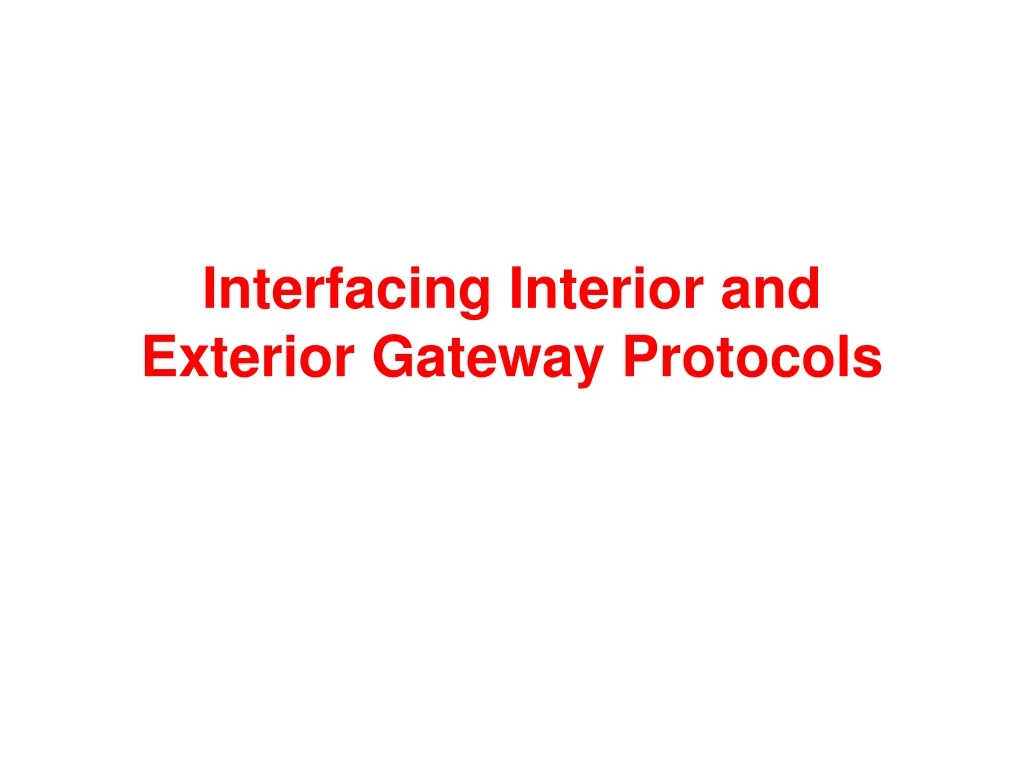 PPT - Interfacing Interior and Exterior Gateway Protocols PowerPoint ...