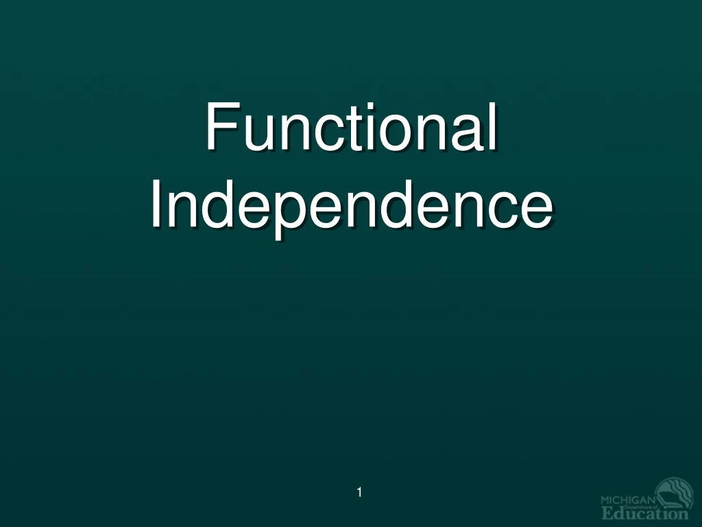 PPT - Functional Independence PowerPoint Presentation, free download ...