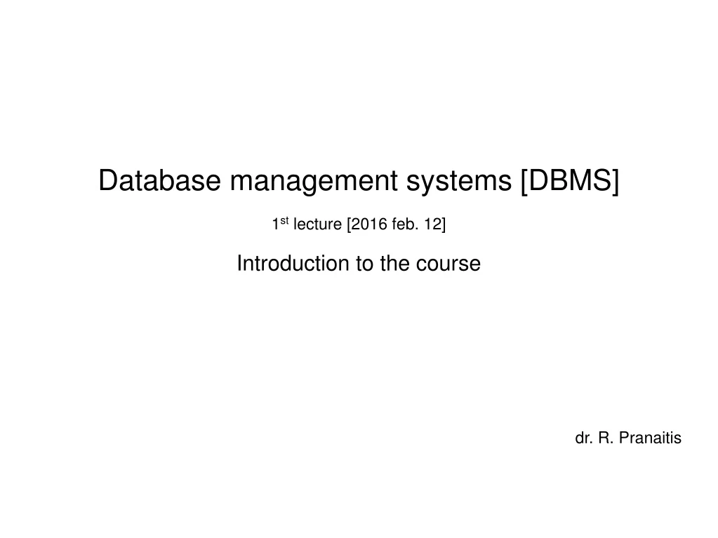 Ppt Database Management Systems [dbms] 1 St Lecture [2016 Feb 12] Introduction To The Course