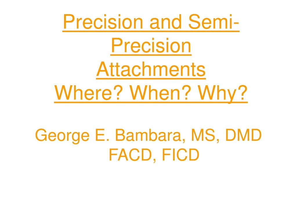 PPT - Precision and Semi-Precision Attachments Where? When? Why ...