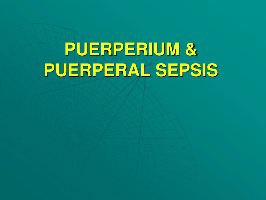 PPT - PUERPERIUM & PUERPERAL SEPSIS PowerPoint Presentation, free ...