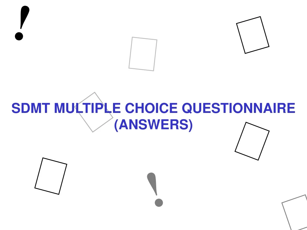 PPT - SDMT MULTIPLE CHOICE QUESTIONNAIRE (ANSWERS) PowerPoint ...