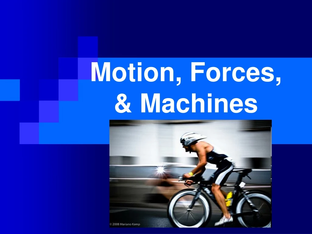PPT - Motion, Forces, & Machines PowerPoint Presentation, free download ...