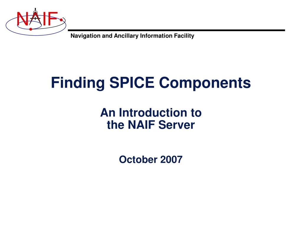 PPT - Finding SPICE Components An Introduction to the NAIF Server ...