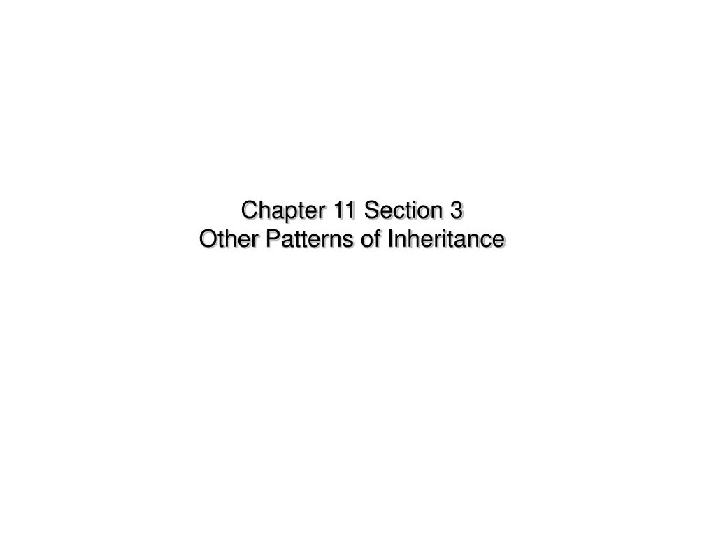PPT - Chapter 11 Section 3 Other Patterns of Inheritance PowerPoint ...