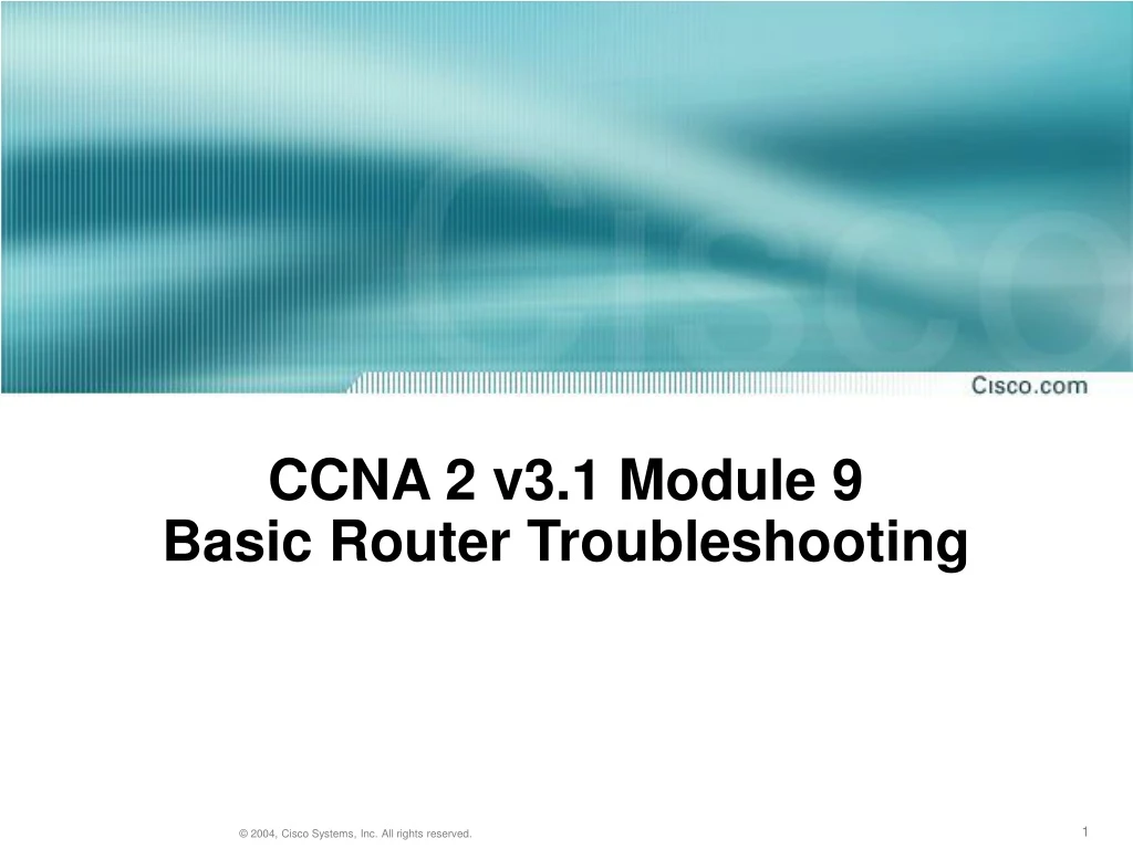 PPT - CCNA 2 v3.1 Module 9 Basic Router Troubleshooting PowerPoint ... PPT - CCNA 2 v3.1 Module 9 Basic Router Troubleshooting PowerPoint ...