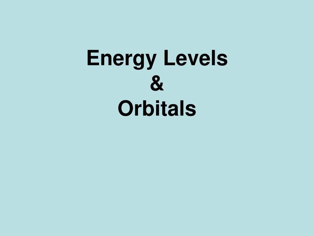 PPT - Energy Levels & Orbitals PowerPoint Presentation, free download ...