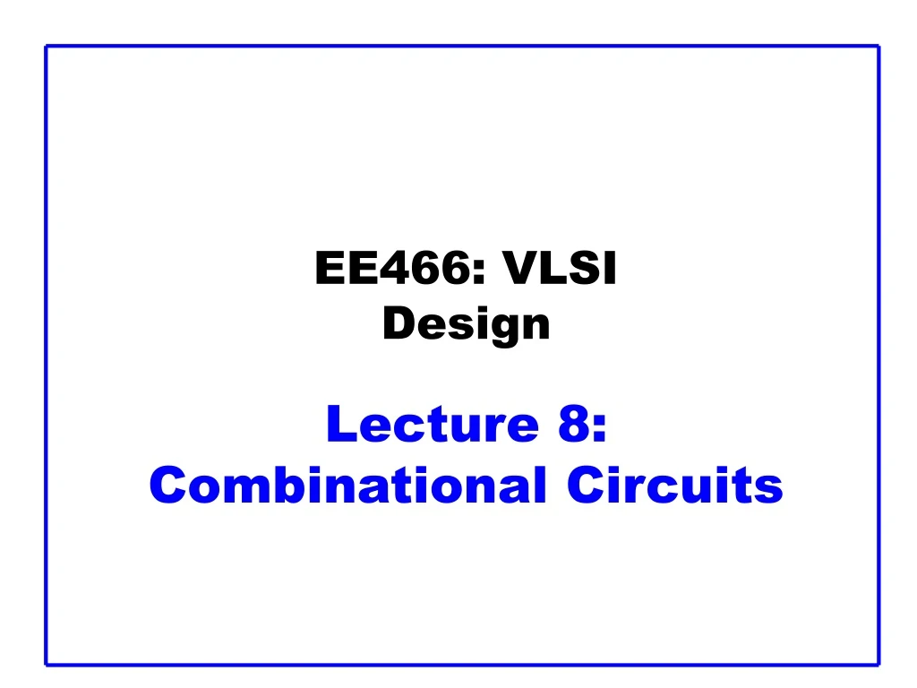 Ppt Ee466 Vlsi Design Lecture 8 Combinational Circuits Powerpoint