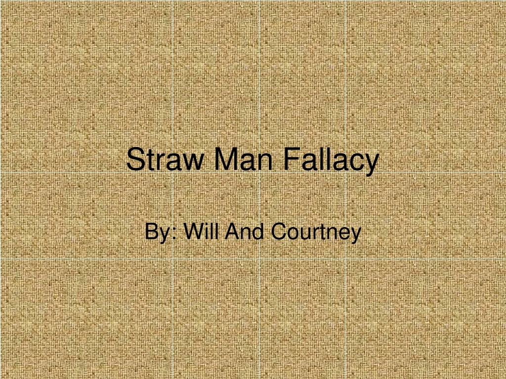 PPT - Straw Man Fallacy PowerPoint Presentation, free download - ID:9144939