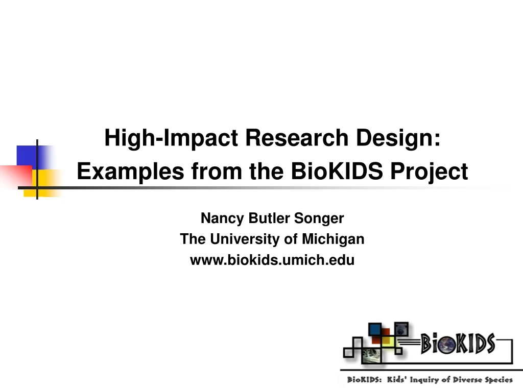PPT - High-Impact Research Design: Examples from the BioKIDS Project ...
