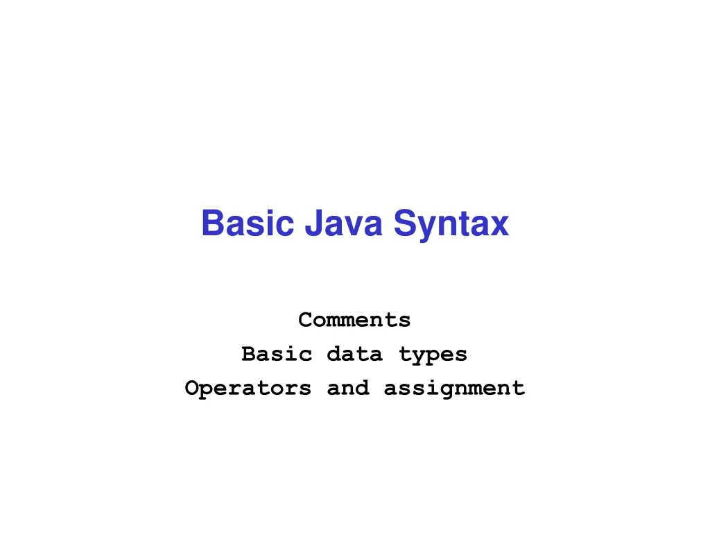 PPT - Basic Java Syntax PowerPoint Presentation, free download - ID:9147494 PPT - Basic Java Syntax PowerPoint Presentation, free download - ID:9147494