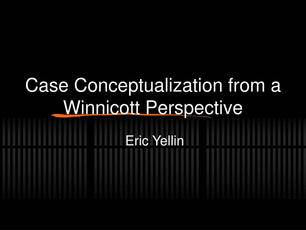 PPT - Case Conceptualization from a Winnicott Perspective PowerPoint ...