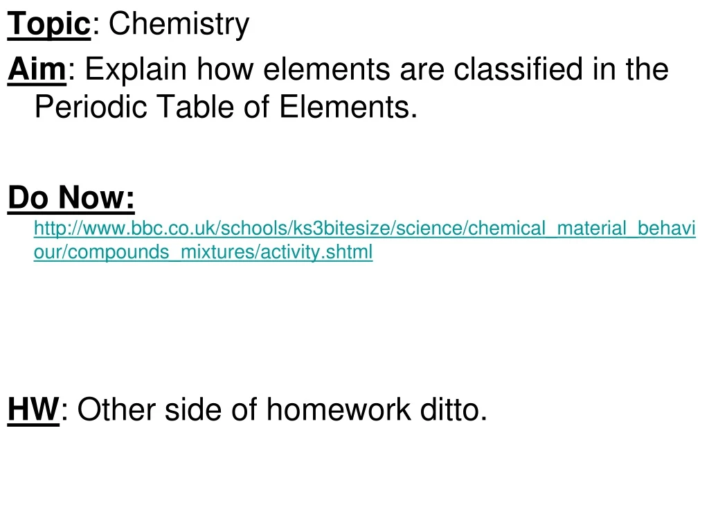 PPT - Topic : Chemistry Aim : Explain how elements are classified in ...