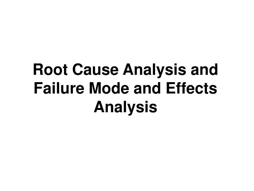 PPT - Root Cause Analysis and Failure Mode and Effects Analysis ...