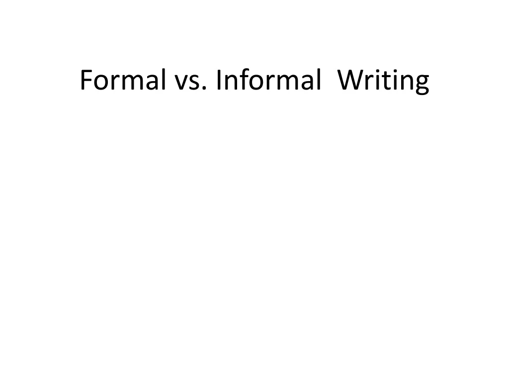 PPT - Formal vs. Informal Writing PowerPoint Presentation, free ...