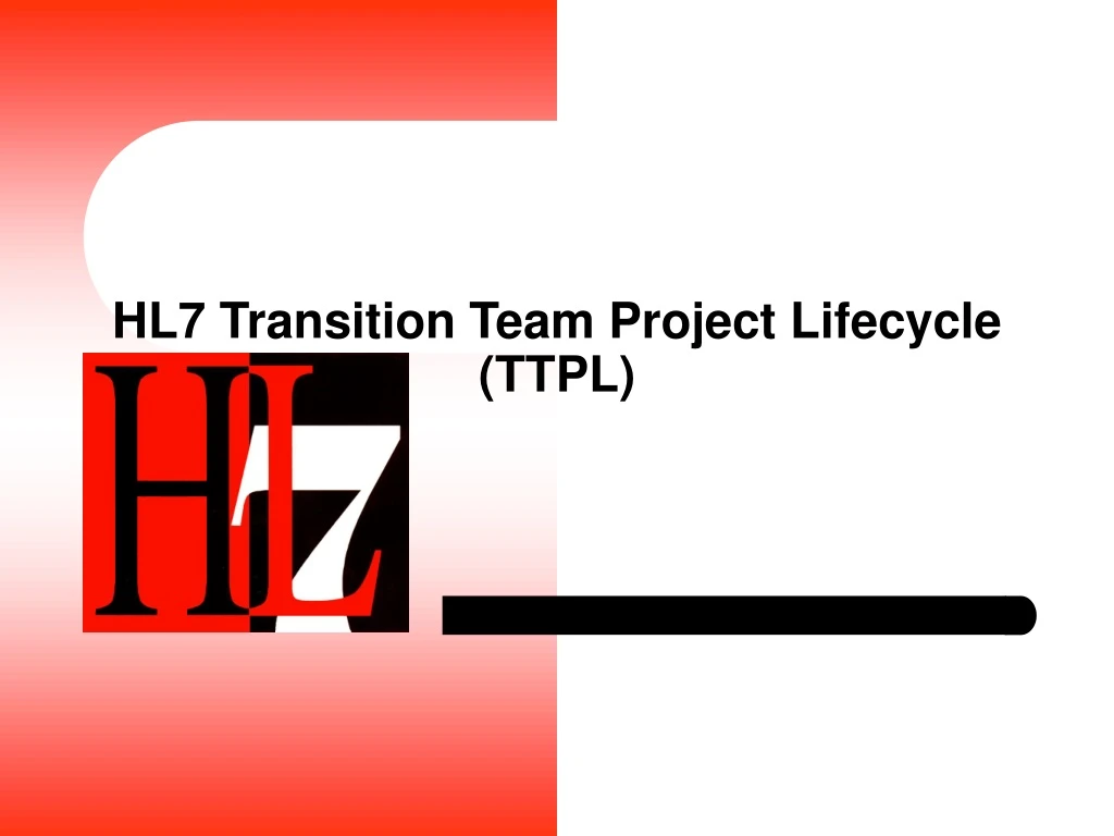 PPT - HL7 Transition Team Project Lifecycle (TTPL) PowerPoint ...