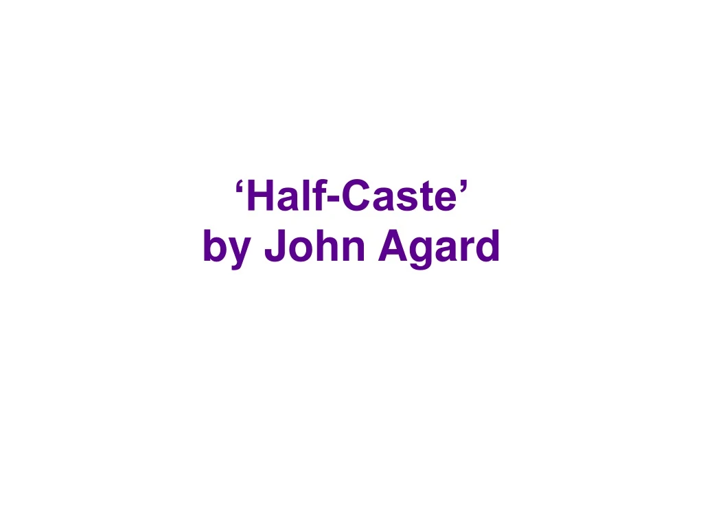 PPT - ‘Half-Caste’ by John Agard PowerPoint Presentation, free download ...