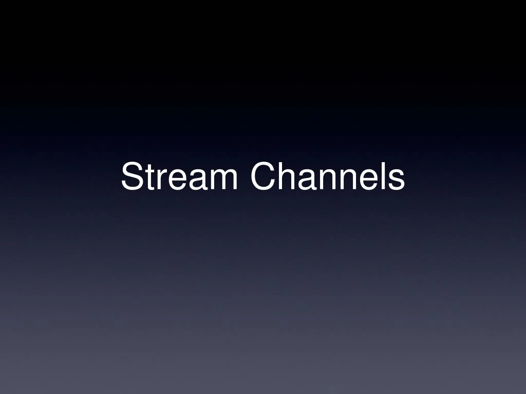 PPT - Stream Channels PowerPoint Presentation, free download - ID:9161998