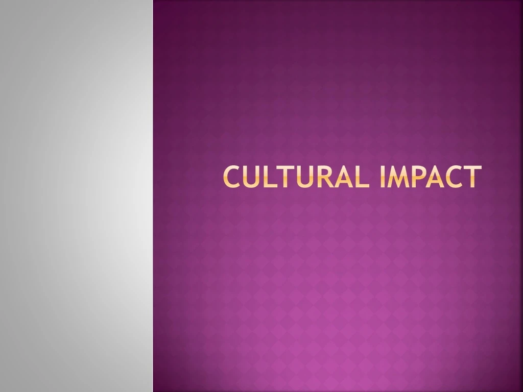 PPT - CULTURAL IMPACT PowerPoint Presentation, free download - ID:9167491