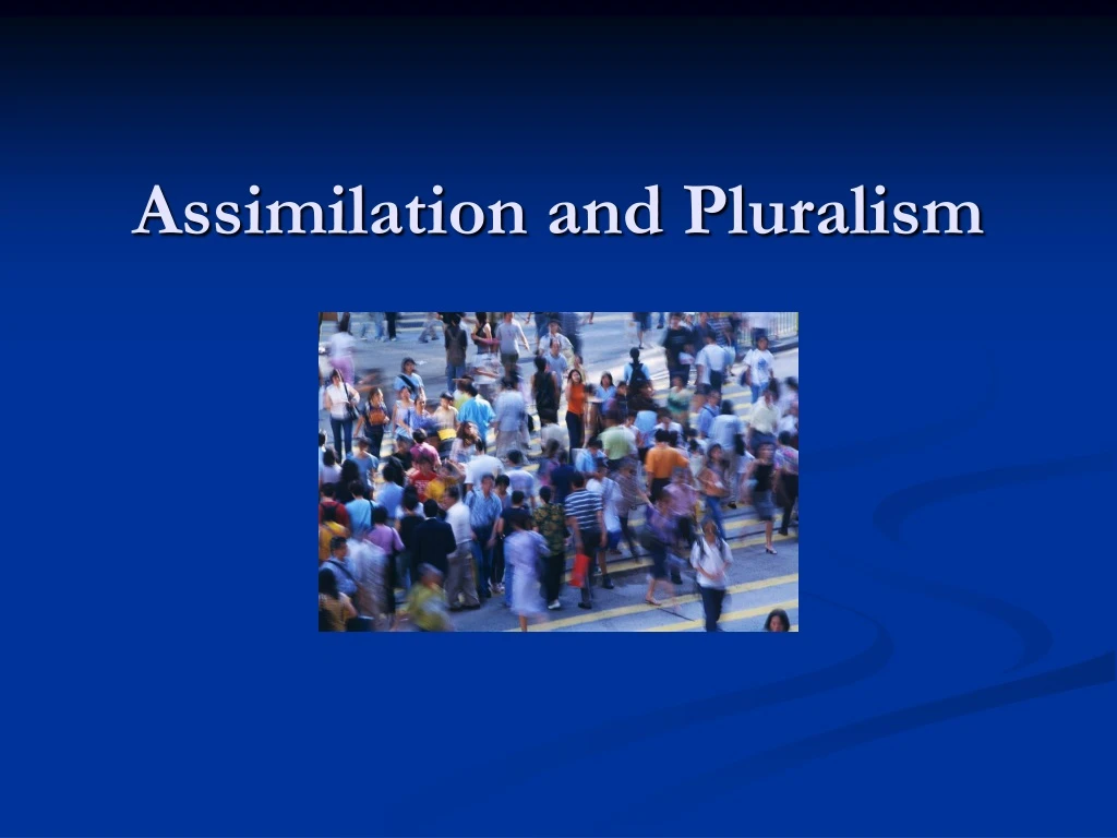 PPT - Assimilation and Pluralism PowerPoint Presentation, free download ...