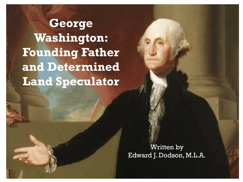 PPT - George Washington: Founding Father and Determined Land Speculator ...