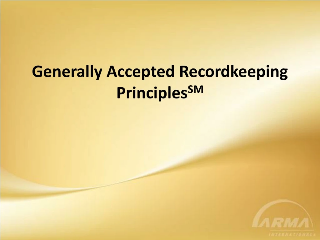 PPT - Generally Accepted Recordkeeping Principles SM PowerPoint ...