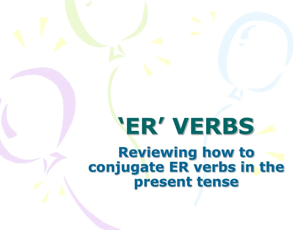 PPT - ‘ER’ VERBS PowerPoint Presentation, free download - ID:9177085