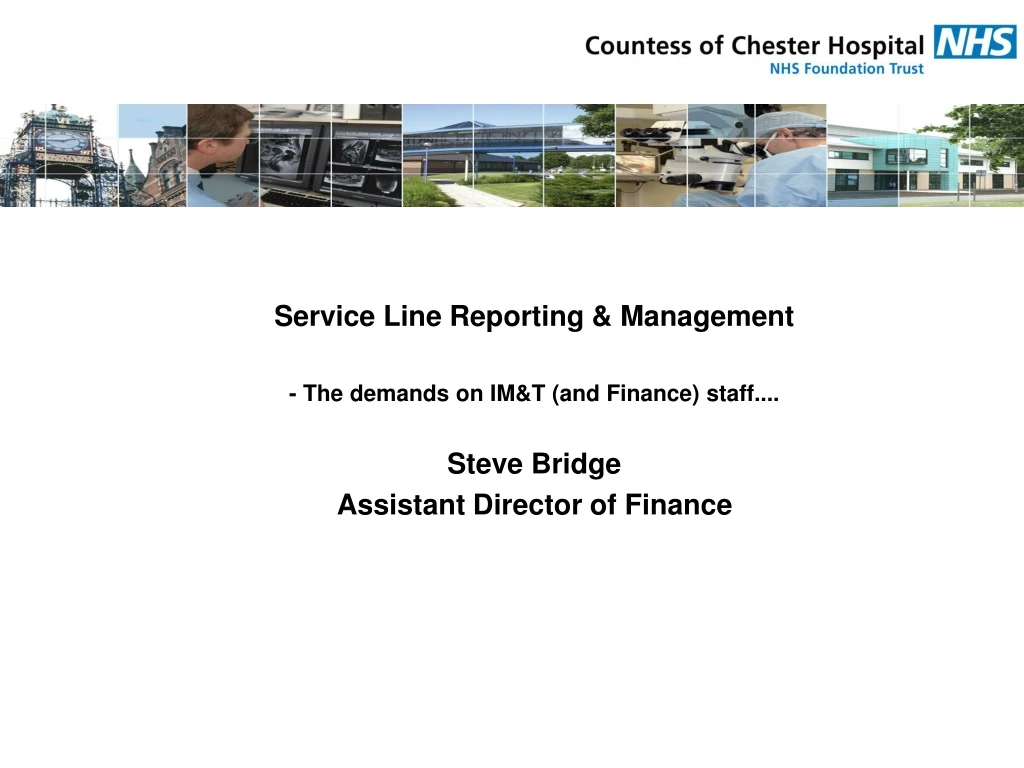 PPT - Service Line Reporting & Management - The demands on IM&T (and ...