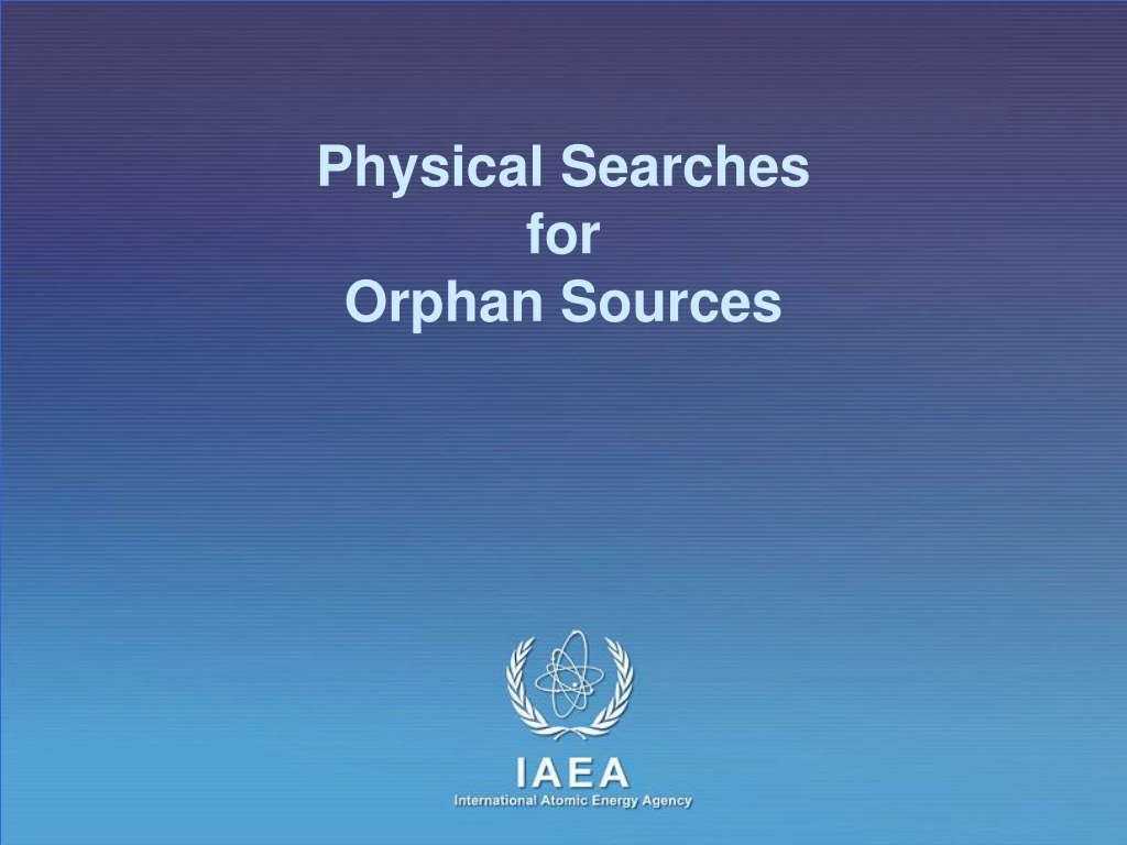PPT - Physical Searches for Orphan Sources PowerPoint Presentation ...