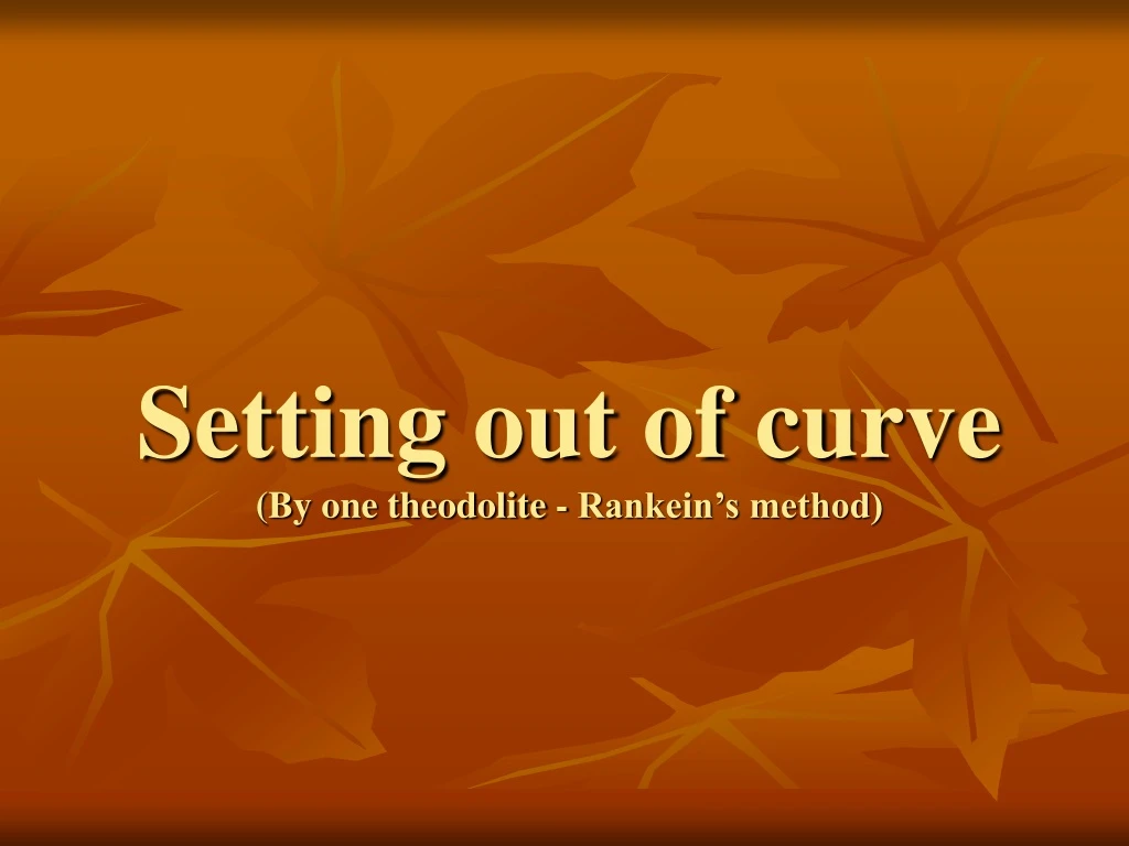 PPT - Setting out of curve (By one theodolite - Rankein’s method ... PPT - Setting out of curve (By one theodolite - Rankein’s method ...