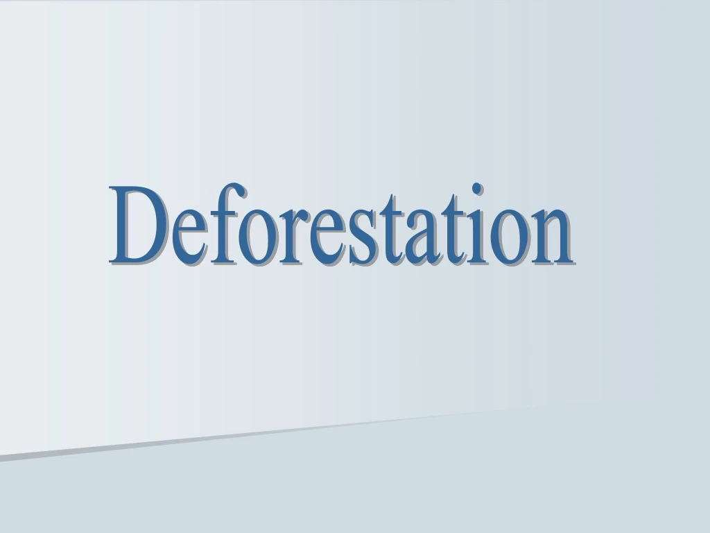 PPT - Deforestation PowerPoint Presentation, free download - ID:9185748