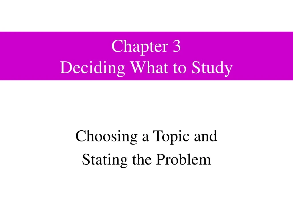 PPT - Chapter 3 Deciding What to Study PowerPoint Presentation, free ...