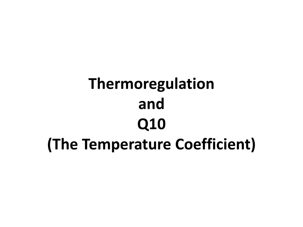 PPT - Thermoregulation and Q10 (The Temperature Coefficient) PowerPoint ... PPT - Thermoregulation and Q10 (The Temperature Coefficient) PowerPoint ...