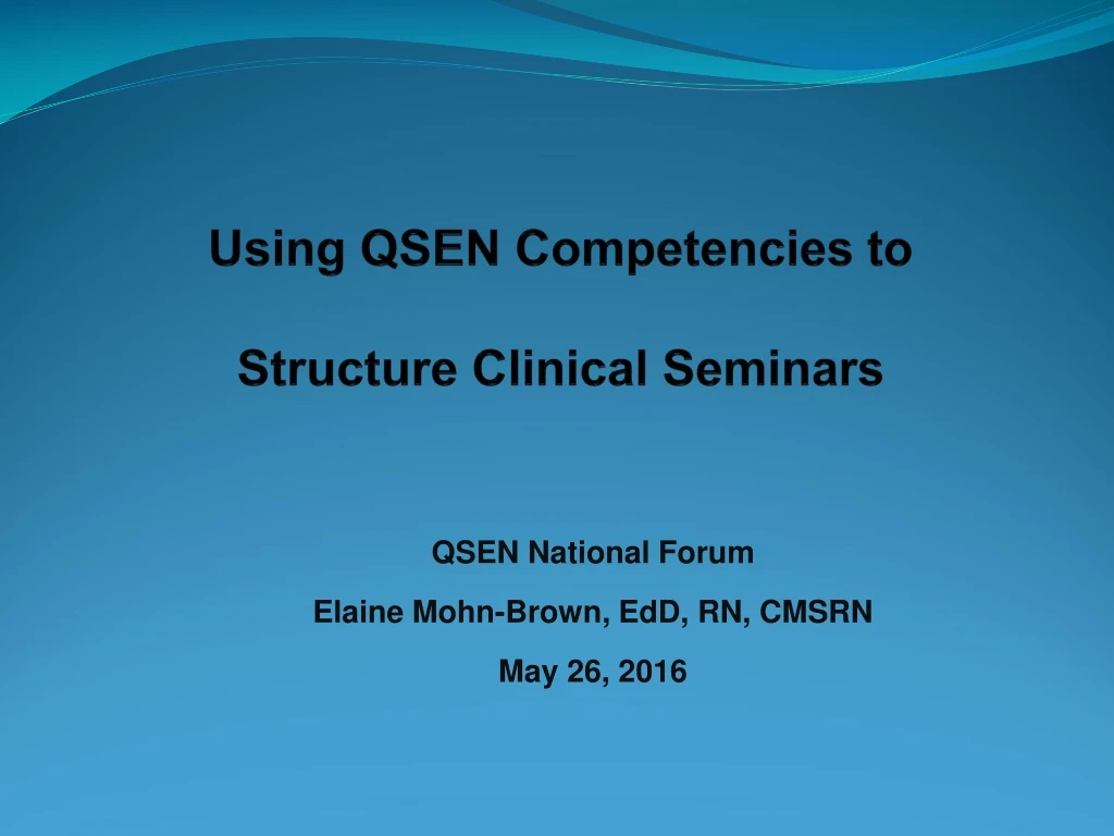 PPT - Using QSEN Competencies to Structure Clinical Seminars PowerPoint ...