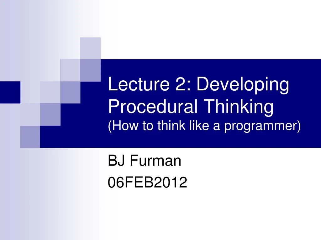 PPT - Lecture 2: Developing Procedural Thinking (How to think like a programmer) PowerPoint ...