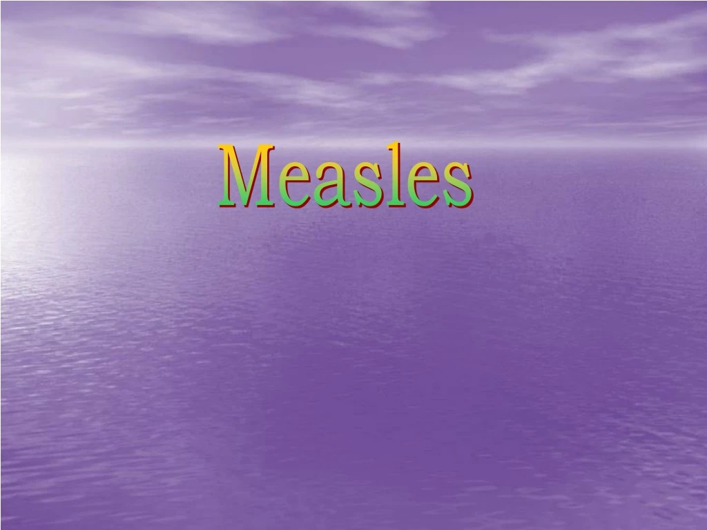 PPT - Measles PowerPoint Presentation, free download - ID:9197142 PPT - Measles PowerPoint Presentation, free download - ID:9197142