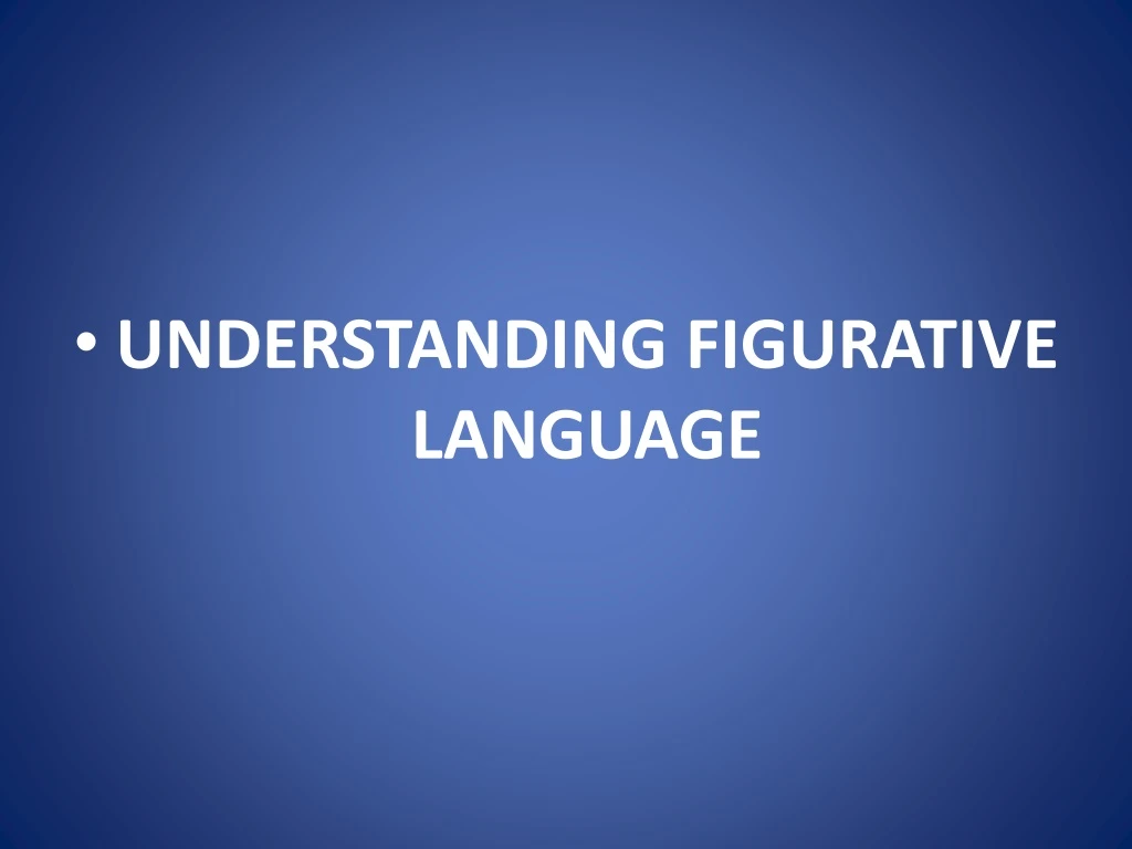 PPT - UNDERSTANDING FIGURATIVE LANGUAGE PowerPoint Presentation, free ...