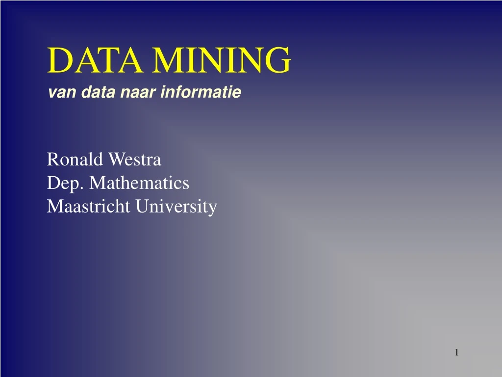 PPT - DATA MINING van data naar informatie Ronald Westra Dep ...